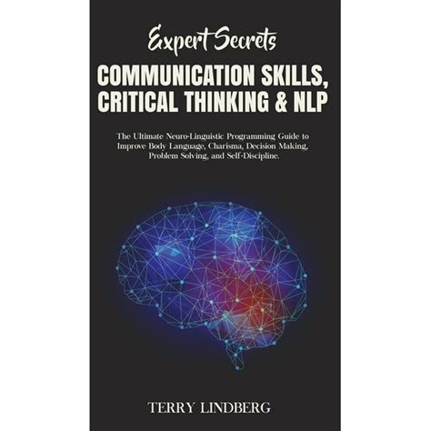Expert Secrets Communication Skills Critical Thinking And Nlp The Ultimate Neuro Linguistic