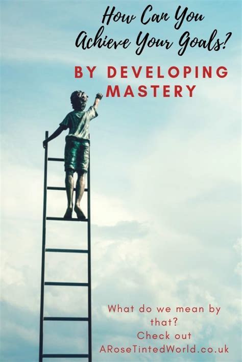Developing Mastery ⋆ A Rose Tinted World Get The Success You Want