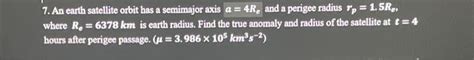 solved 7 an earth satellite orbit has a semimajor axis and