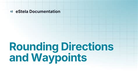 Rounding Directions And Waypoints Estela Documentation