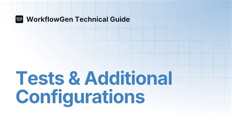 Tests And Additional Configurations Workflowgen Technical Guide
