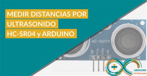 Como medir distancias por ultra-sonido, sensor HC-SR04 y Arduino