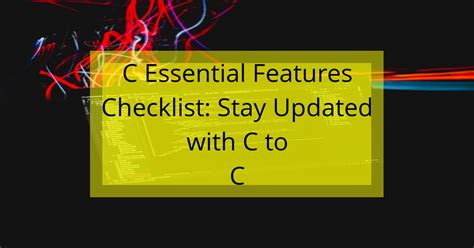C Essential Features Checklist Stay Updated With C To C Undercode Testing