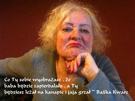 Najlepsze Cytaty Pani Basi Kwarc