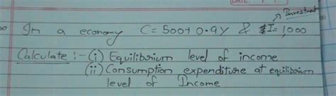 Calculate I Equilibrium Level Of Incomeii Consumption Expenditure