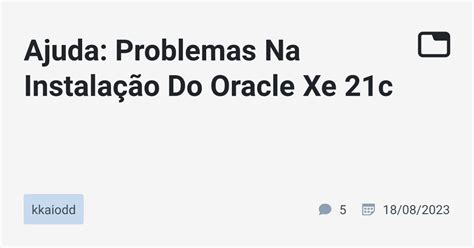ajuda problemas na instalação do oracle xe 21c · kkaiodd · tabnews