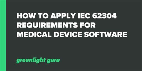 How To Apply Iec 62304 Requirements For Medical Device Software