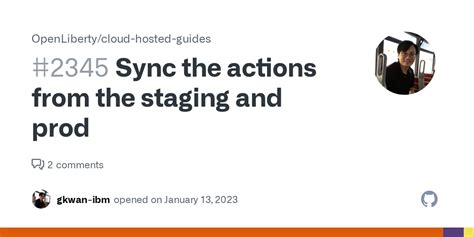 Sync The Actions From The Staging And Prod · Issue 2345 · Openlibertycloud Hosted Guides · Github