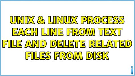 Unix And Linux Process Each Line From Text File And Delete Related Files