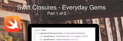 Swift Closures — Everyday Gems Part 1 Of 2 By Keith Elliott Swift Programming Medium