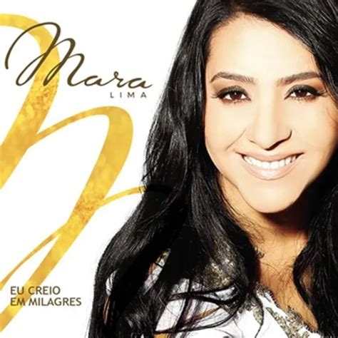 Mara Lima Eu Creio Em Milagres Gospel Sua Música