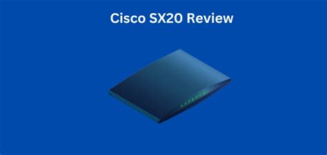 Cisco TelePresence SX Review Tech Sonar
