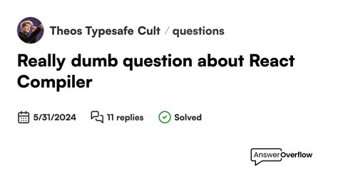 Really Dumb Question About React Compiler Theos Typesafe Cult