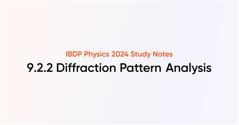diffraction pattern analysis 9 2 2 ib dp physics notes tutorchase