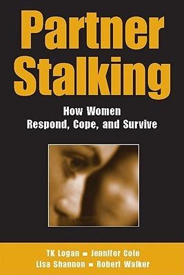 Partner Stalking How Women Respond Cope And Survive By Tk Logan