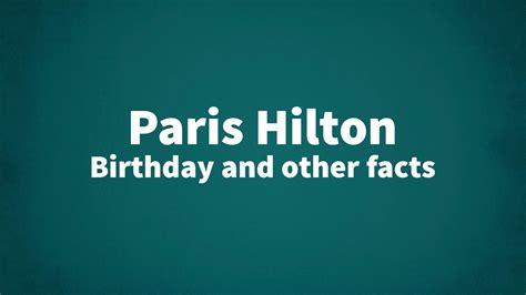 Paris Hilton Birthday And Other Facts