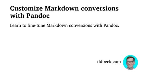 Customize Markdown Conversions With Pandoc Daniel Beck