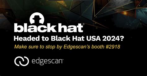 Edgescan On Linkedin Blackhatusa2024 Edgescan Cybersecurityinnovation