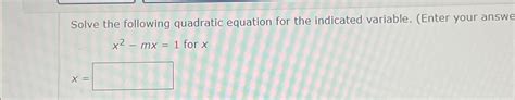 solved solve the following quadratic equation for the