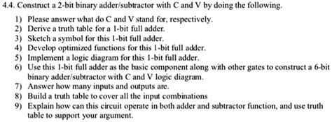 Construct A Bit Binary Adder Subtractor With C And V By Doing The Following Please