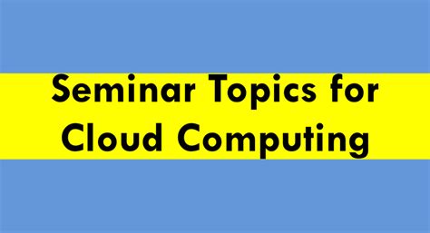 100 Seminar Topics For Cloud Computing 2023 Bestseminartopics