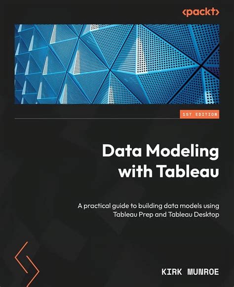 Data Modeling With Tableau A Practical Guide To Building Data Models Using Tableau Prep And