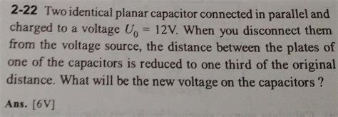 Answered 2 22 Two Identical Planar Capacitor Connected In Parallel