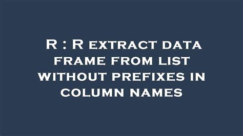 R R Extract Data Frame From List Without Prefixes In Column Names Youtube