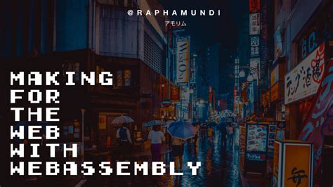 Making For Web With Webassembly Speaker Deck
