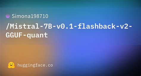 Simona198710mistral 7b V01 Flashback V2 Gguf Quant · Hugging Face