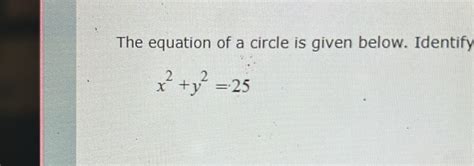 solved the equation of a circle is given below identify x 2 y 2 25 [math]