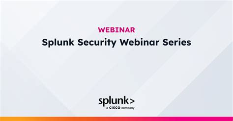 Splunk Security Webinar Series Virtual Event Splunk