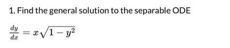 Solved 1 Find The General Solution To The Separable Ode