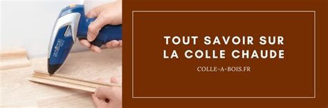 Colle Chaude Comment La Choisir Colle à Boisfr