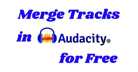How Does Audacity Merge Tracks For Free