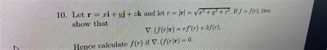 solved 0 let r xi yj zk and let r ∣r∣ x2 y2 z2 if f f r