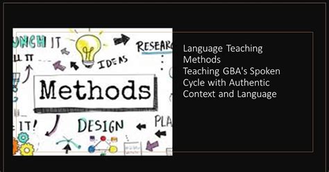 Teaching Gbas Spoken Cycle With Authentic Context And Language Misslenaschid