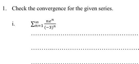 Solved 1 Check The Convergence For The Given Series I Chegg Com