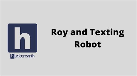Hackerearth Roy And Texting Robot Problem Solution