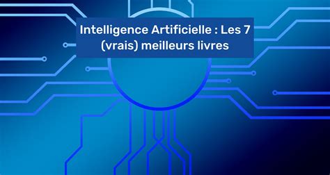 Intelligence Artificielle : Les 7 (vrais) meilleurs livres en 2023