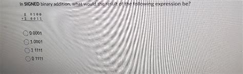 Solved In Signed Binary Addition What Would The Result Of