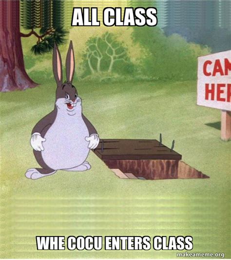 All Class Whe Cocu Enters Class Big Chungus Meme Generator