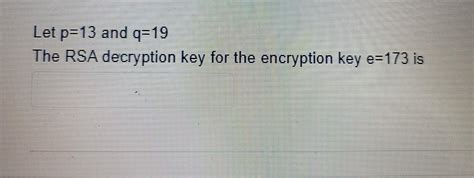 Solved Let P13 And Q19 The Rsa Decryption Key For The