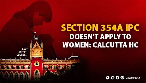 Section 354a Of Ipc Cannot Be Applied To Prosecute Women Calcutta Hc Lawstreet Journal