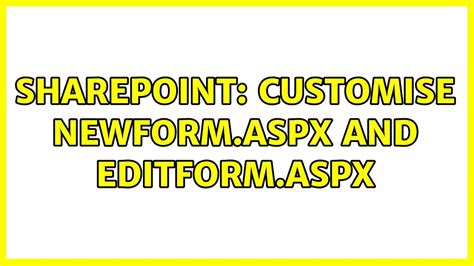 Sharepoint Customise Newformaspx And Editformaspx 2 Solutions