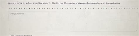 Solved A Nurse Is Caring For A Client Prescribed Acyclovir