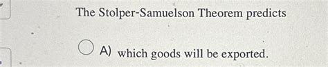 Solved The Stolper Samuelson Theorem Predictsa ﻿which Goods