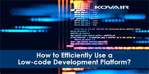 How To Efficiently Use A Low Code Development Platform Kovair Blog