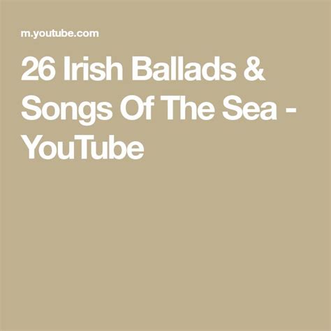 26 Irish Ballads And Songs Of The Sea Youtube Songs Ballad Song Of