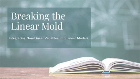 Integrating Non Linear Variables Into Linear Models